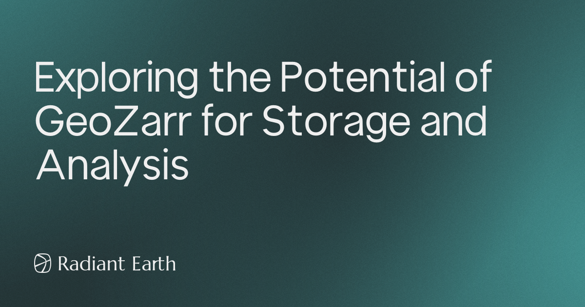 Exploring the Potential of GeoZarr for Storage and Analysis Exploring the Potential of GeoZarr for Storage and Analysis